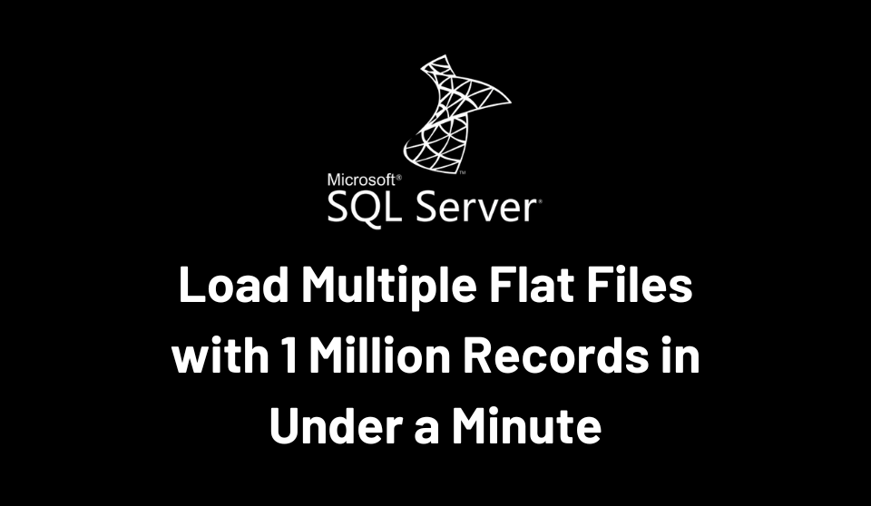 Load Multiple Flat Files with 1 Million Records in Under a Minute to ...