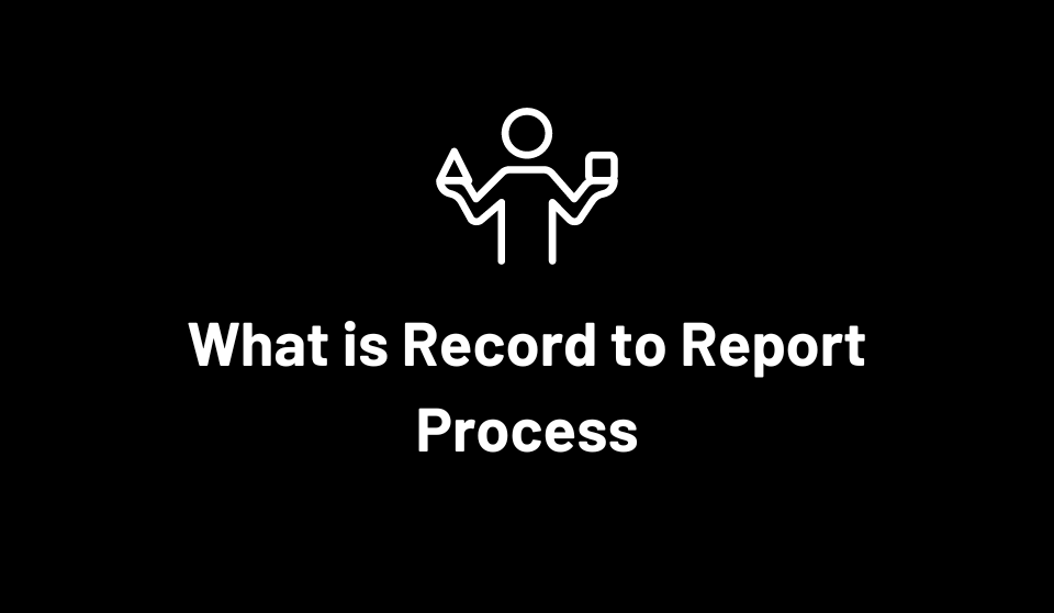 What is Record to Report Process?